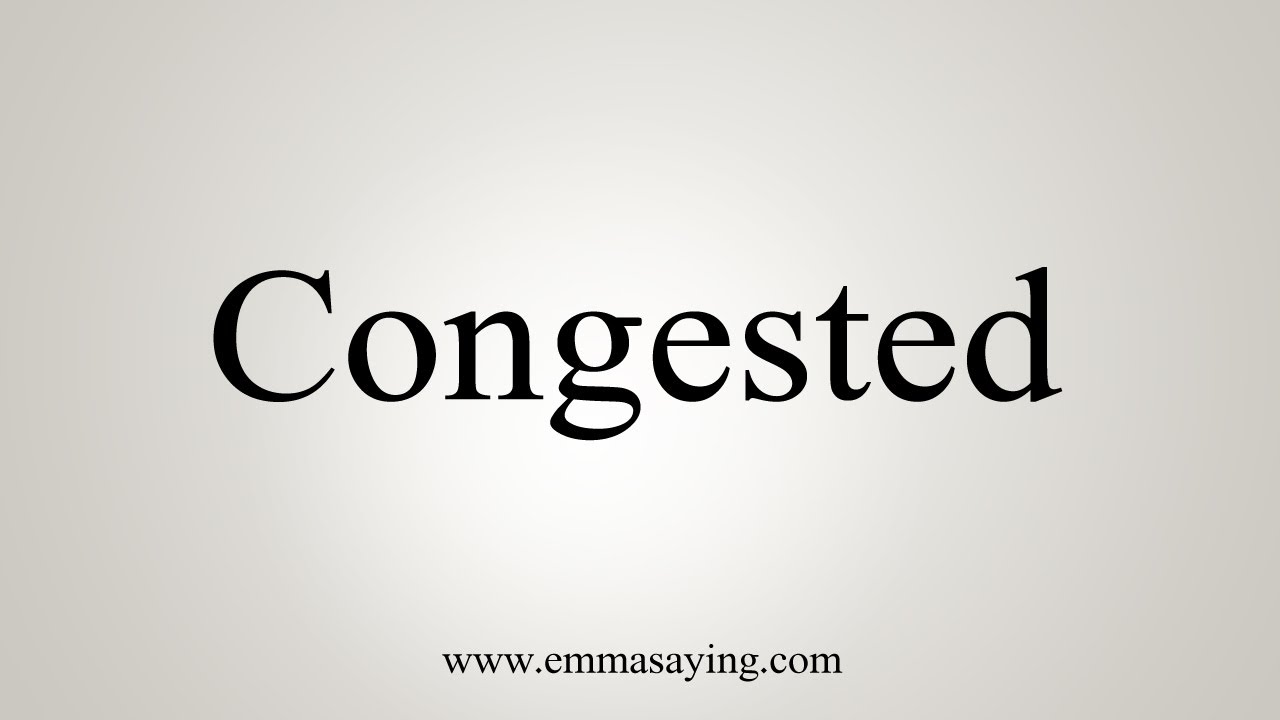 How To Say Congested YouTube how-to-say-congested-youtube