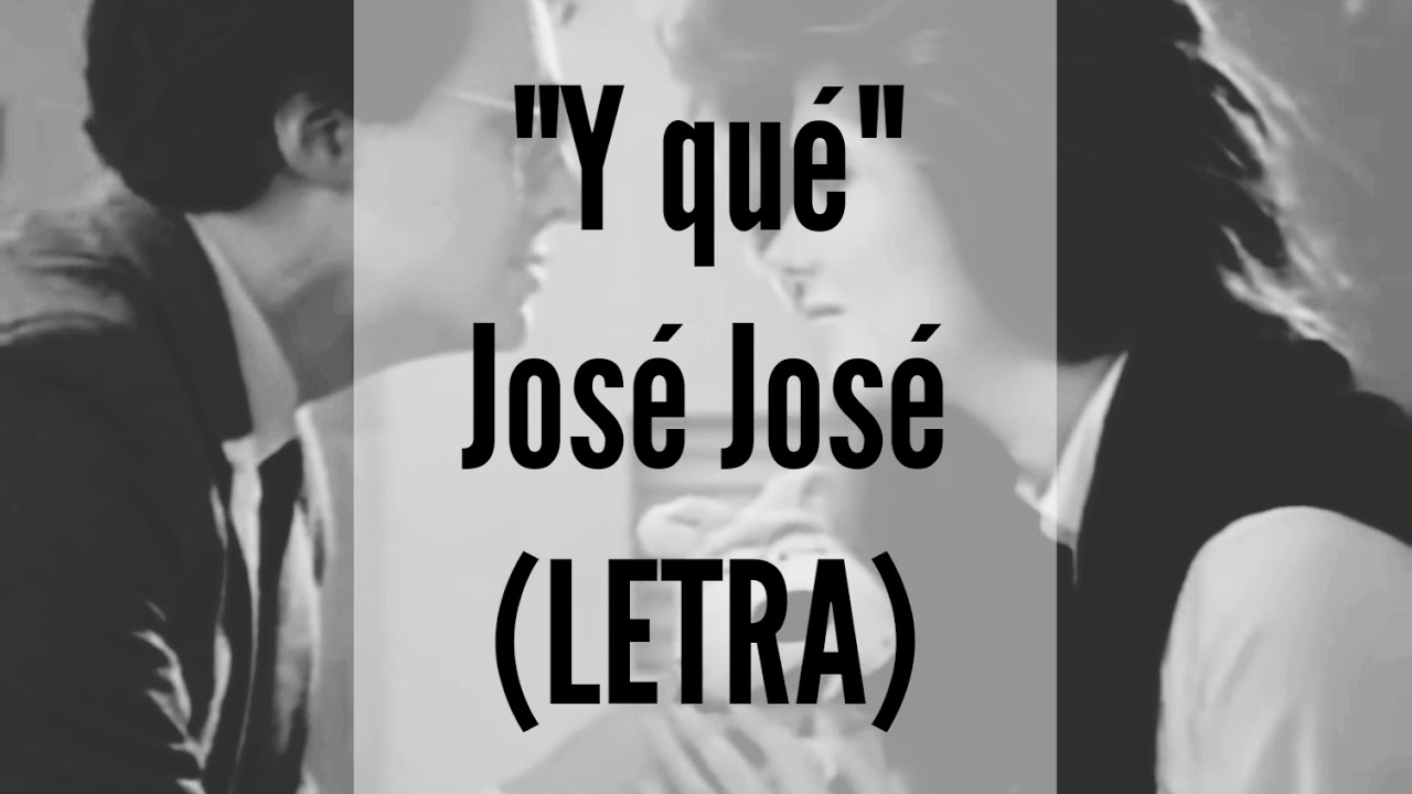 Y qué - José José (Letra) - YouTube
