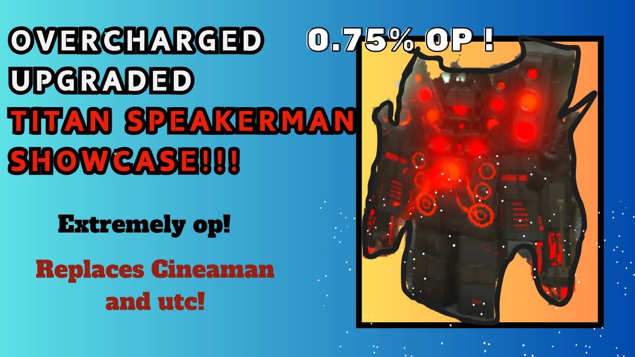 OVERCHARGED UPGRADED TITAN SPEAKERMAN SHOWCASE!!!!!!!!11!!!111 ...