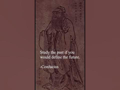 Confucius Quote - Study the past if you would define the future ...