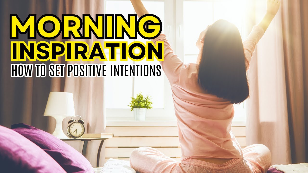Morning Inspiration: How to Set Positive Intentions - YouTube
