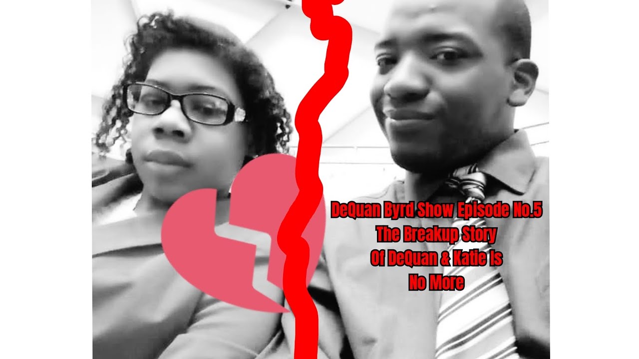 DeQuan Byrd Show Episode No.5 (The Breakup Story Of DeQuan & Katie Are ...