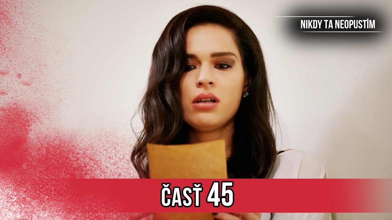 Nikdy Ta Neopustim | 45. Epizóda (HD) - YouTube