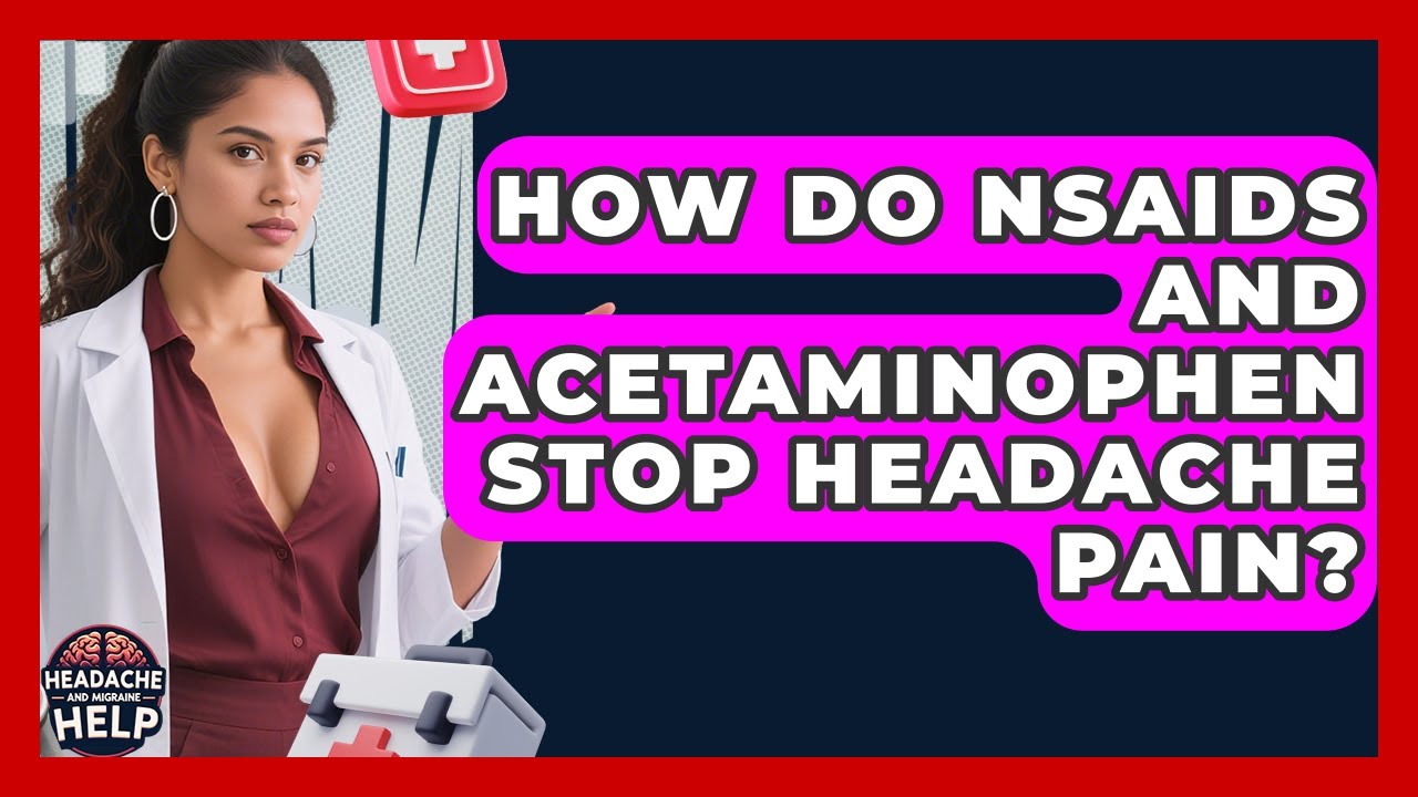 How Do NSAIDs And Acetaminophen Stop Headache Pain? - Headache and ...