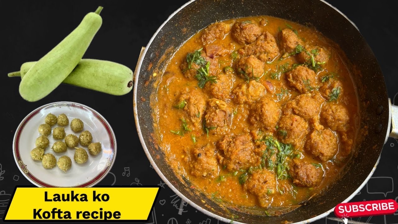 लौकाको नरम र टेस्टी कोफ्ता रेसिपी | Lauka Kofta Recipe | Lauka ko sabji ...
