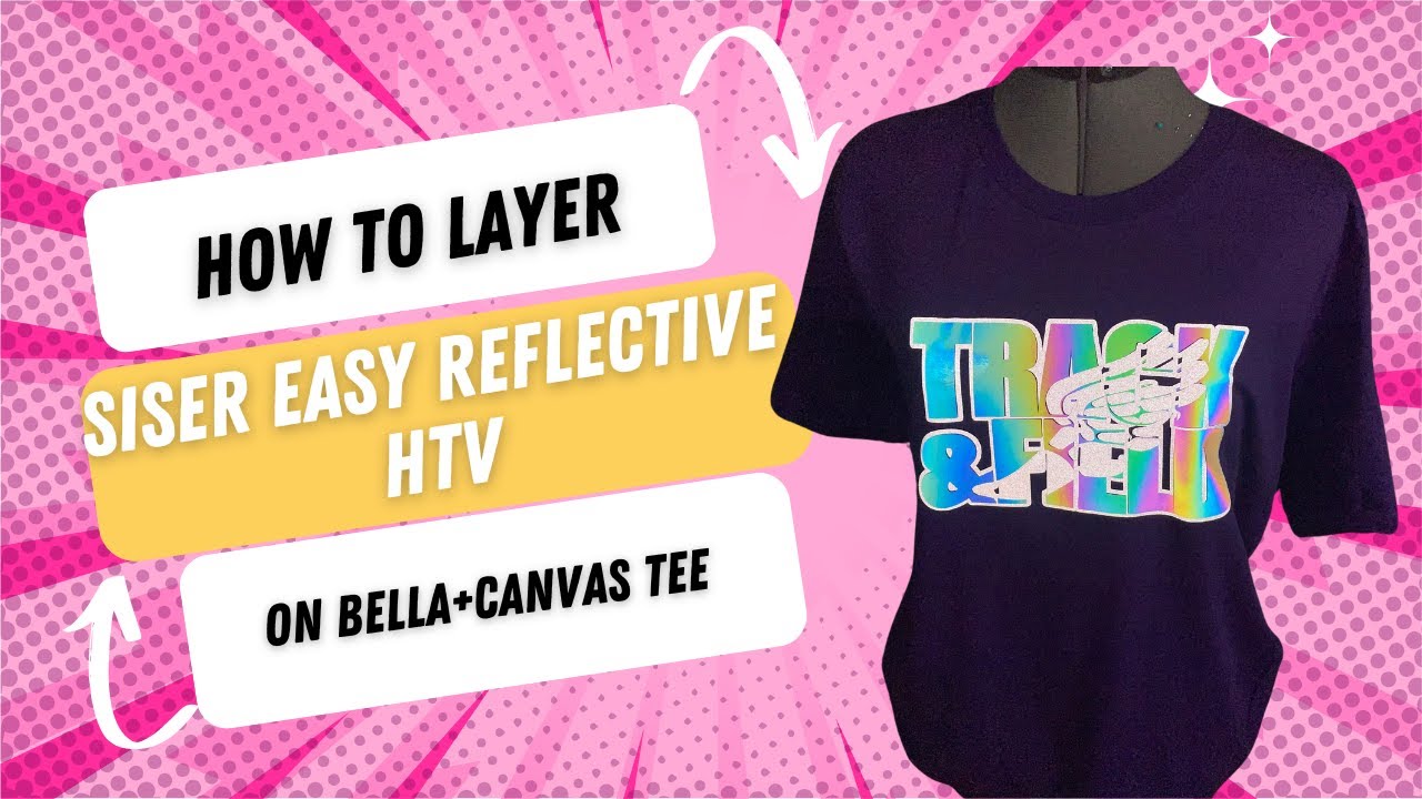 How to layer HTV| Siser Easy Reflective HTV | BELLA+CANVAS Tee - YouTube