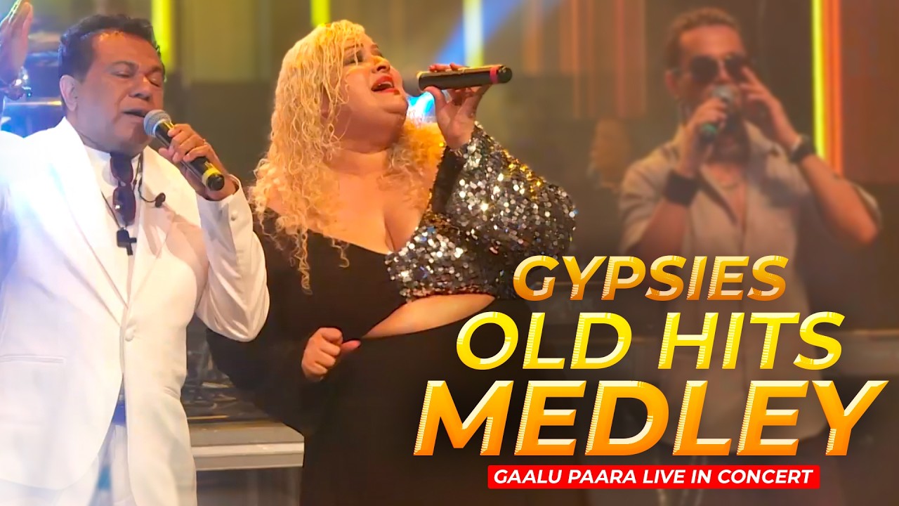 Gypsies - Old Hits Medley | Gaalu Paara (ගාලු පාර) Live In Concert ...