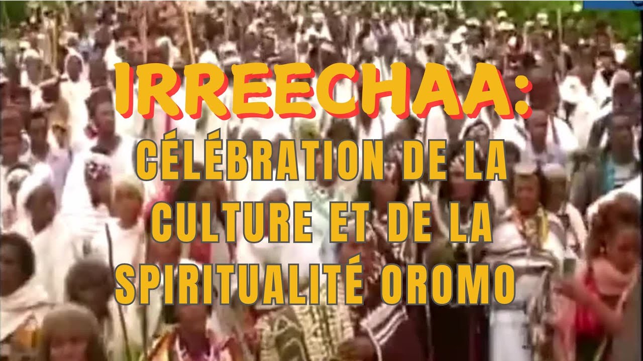 Irreechaa Célébration de la Culture et de la Spiritualité Oromo - YouTube