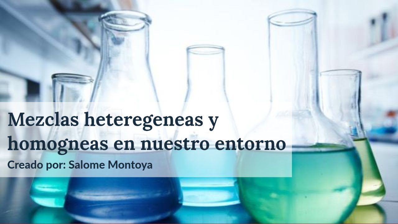 Mezclas heterogéneas y homogéneas en nuestro entorno | Salome Montoya | - YouTube