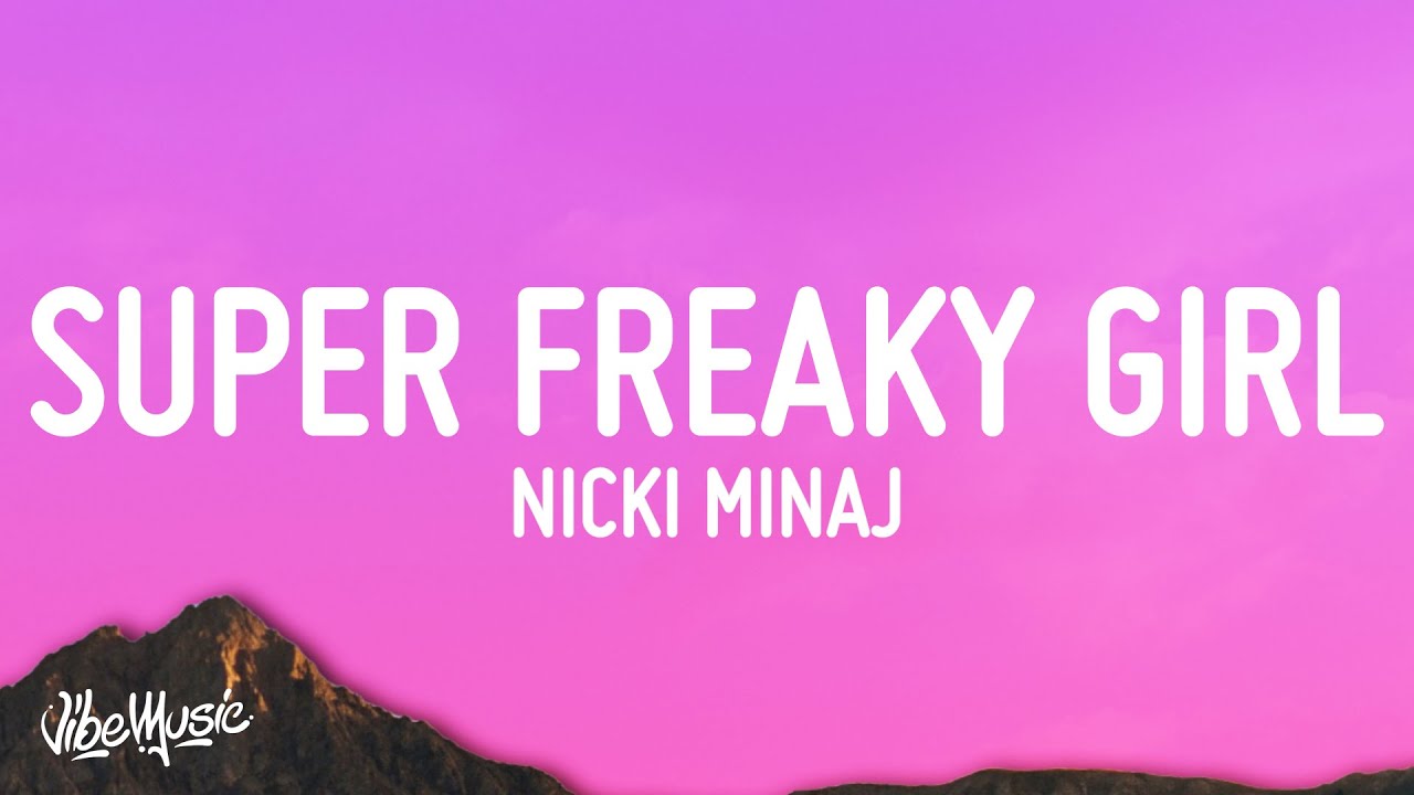 Nicki Minaj - Super Freaky Girl (Lyrics) | Every time he leave me alone ...