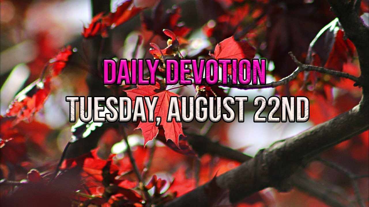 Daily Devotion [Tuesday, August 22nd] - YouTube