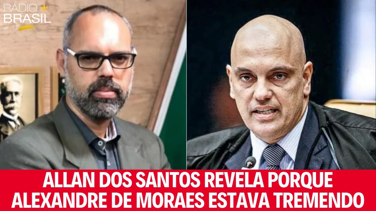 ALLAN DOS SANTOS REVELA PORQUE ALEXANDRE DE MORAES ESTAVA TREMENDO ...
