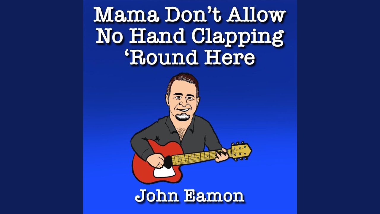 Mama Don’t Allow No Hand Clapping ‘Round Here - YouTube