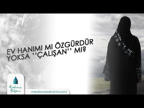 Ev Hanımı mı Özgürdür Yoksa “Çalışan” mı? | 14 Aralık 2022 Mevlana Takvimi