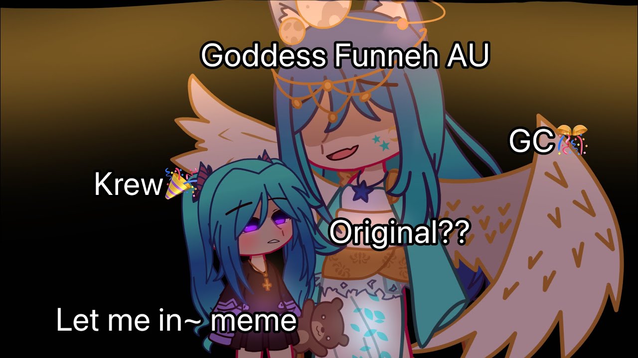 🚪 Let me in~ 🚪| meme | Krew🎉 | GC🎊 | Goddess Funneh AU | Original ...