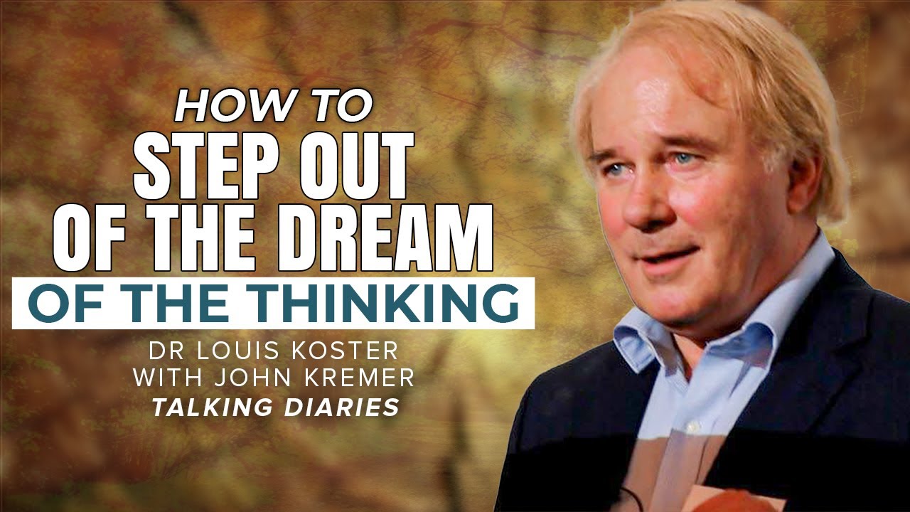 How To Step Out Of The Dream of The Thinking I Dr Louis Koster with ...