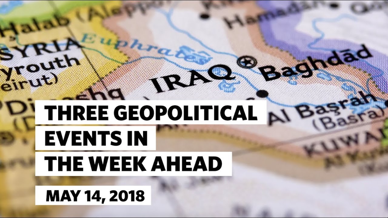Three Geopolitical Events in the Week Ahead • May 14, 2018 - YouTube