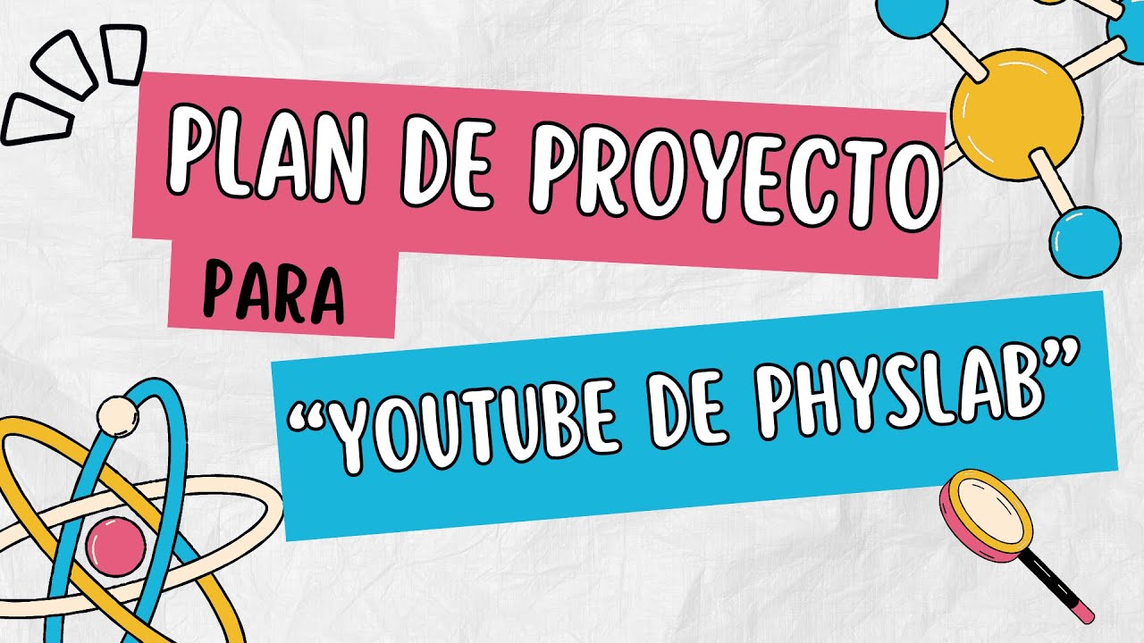 Plan de Proyecto para “YouTube de PHYSLAB”, explicacion por Secretaria IA. - YouTube