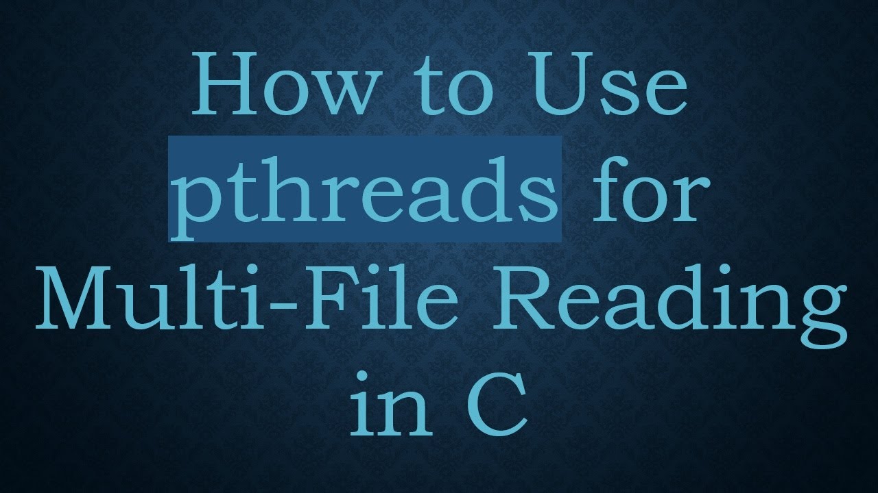 How to Use pthreads for Multi-File Reading in C - YouTube