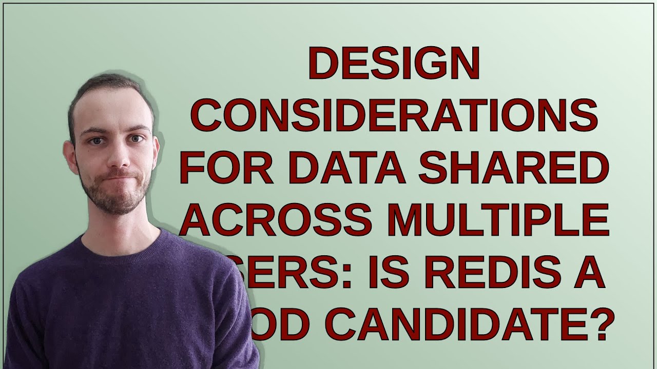 Softwareengineering: Design considerations for data shared across multiple users: is Redis a ...