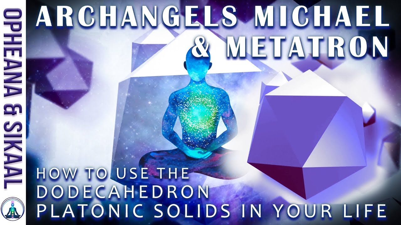 HOW TO USE THE DODECAHEDRON PLATONIC SOLIDS in Your LIFE ~ ARCHANGEL MICHAEL & METATRON and ...