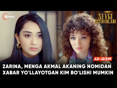Sevgi iztiroblari 45-qism Zarina, menga Akmal akaning nomidan xabar yo'llayotgan kim bo'lishi mumkin