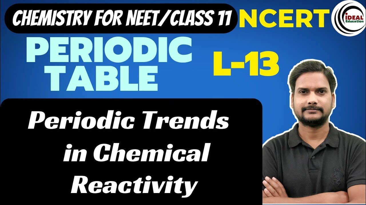 CLASS 11 || PERIODIC TABLE ||LEC-13 || Periodic trends and Chemical ...