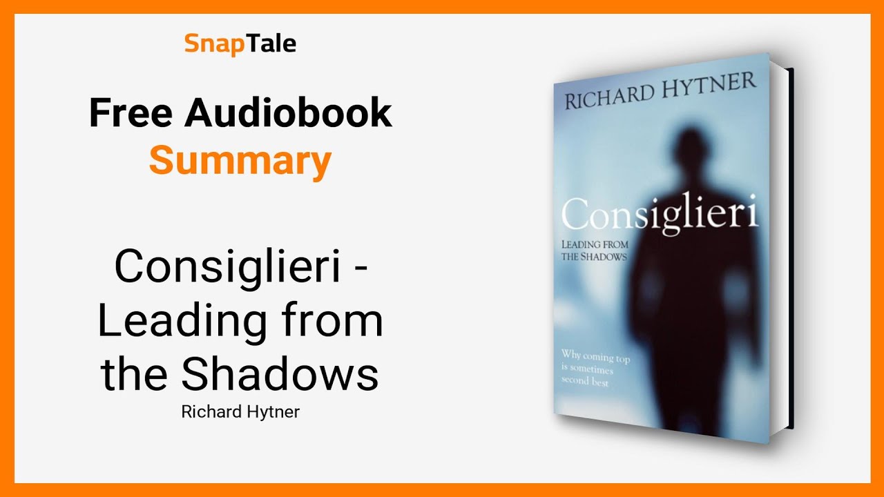 Consiglieri - Leading from the Shadows by Richard Hytner: 10 Minute ...