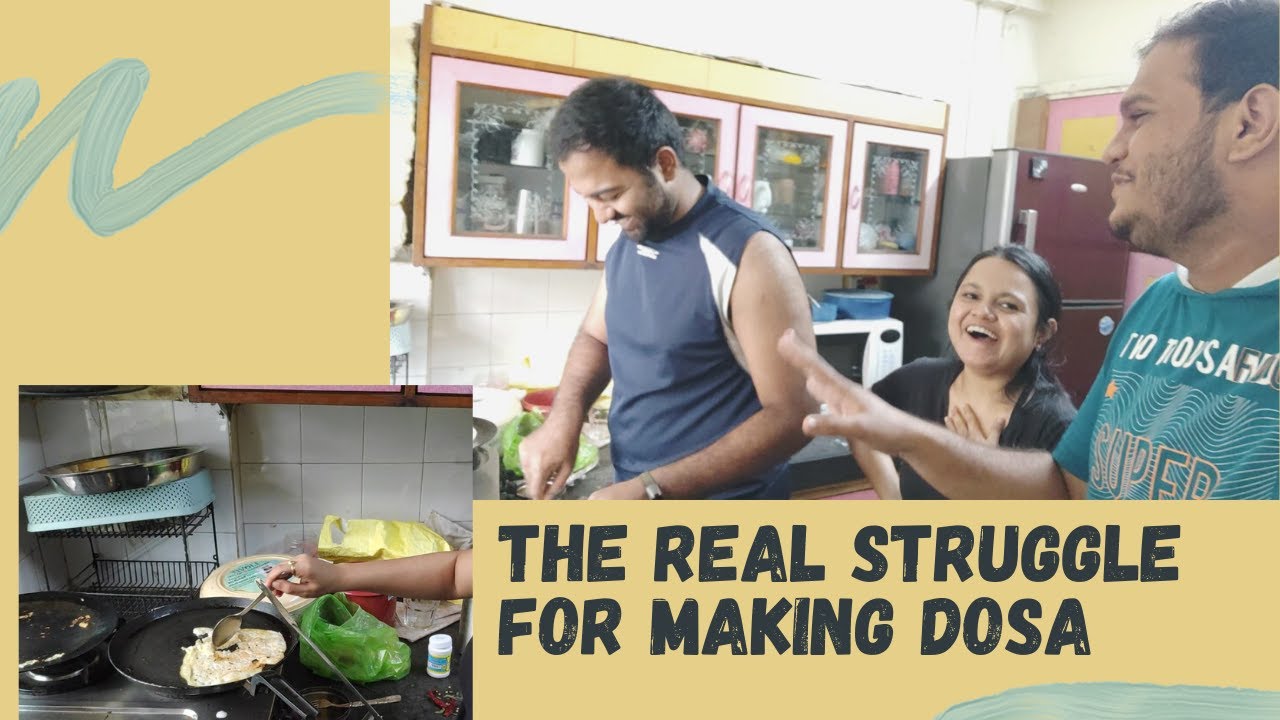 THE REAL STRUGGLE FOR MAKING DOSA - YouTube