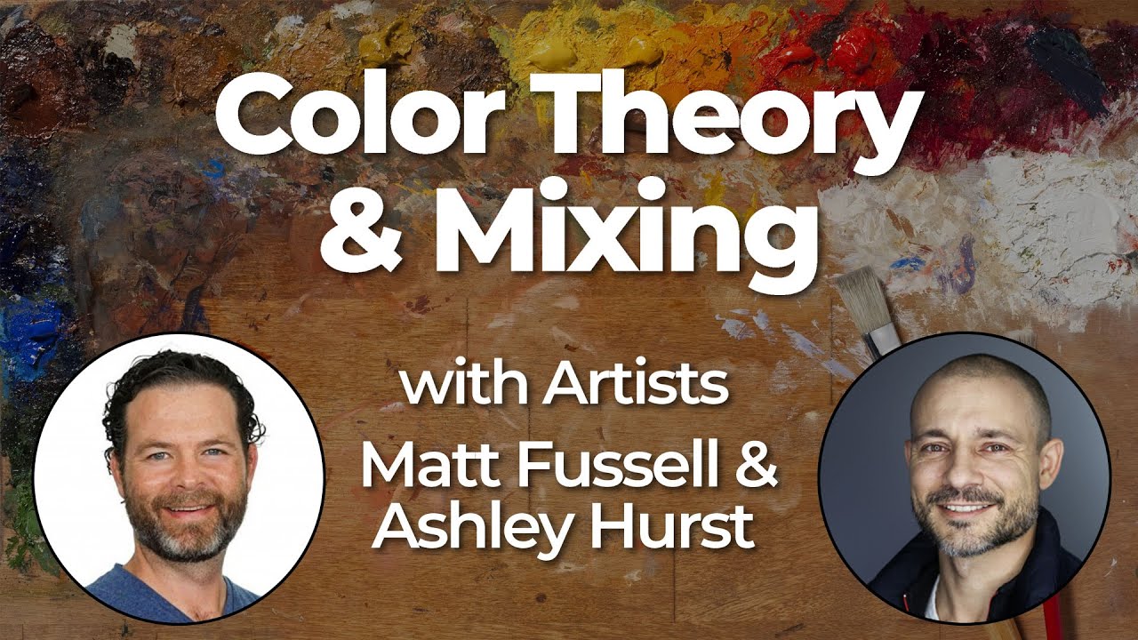 Color Theory and Mixing with Artists Matt Fussell and Ashley Hurst ...