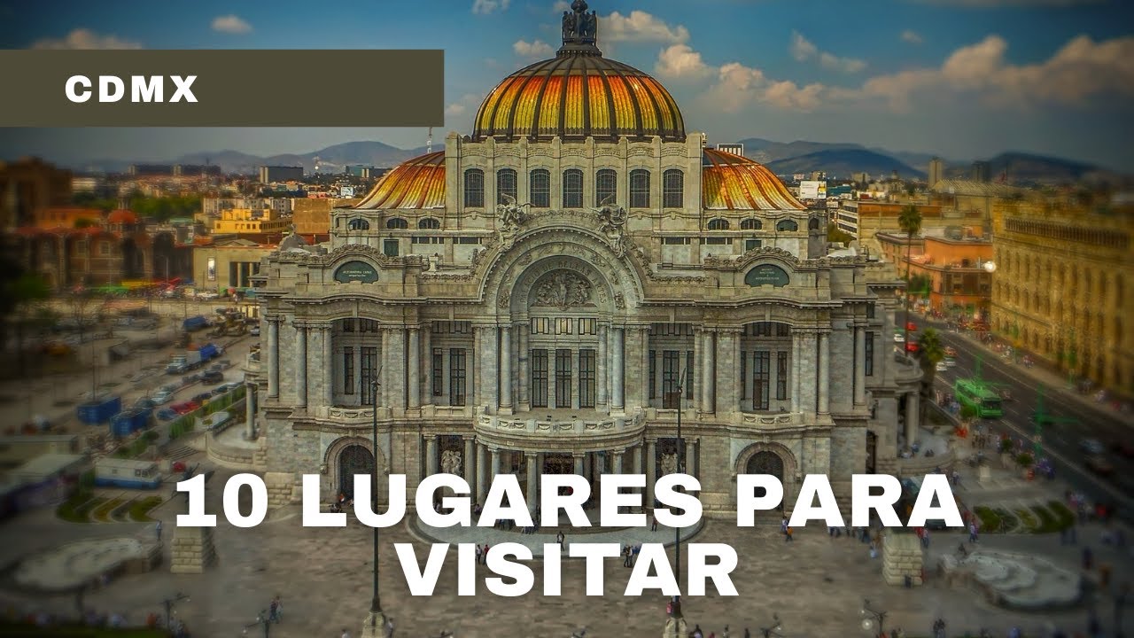 Que visitar en la CDMX, Que hacer en la CIUDAD DE MÉXICO, 10 lugares ...