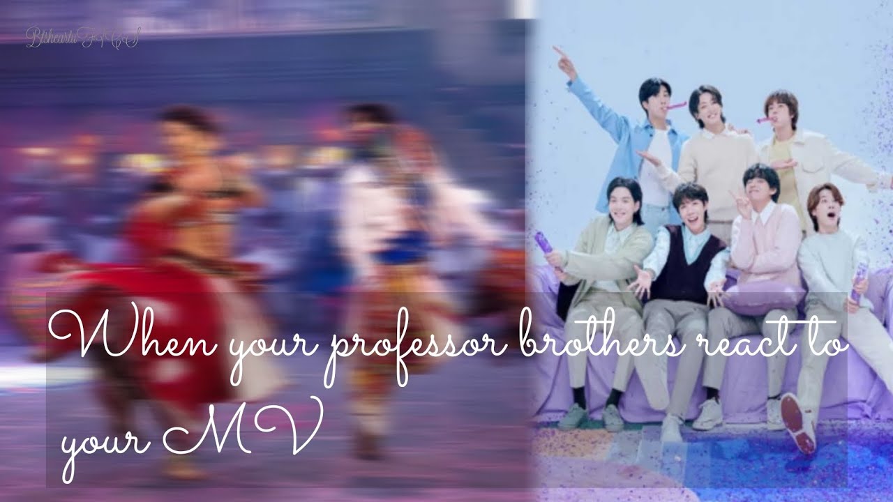 《When your professor brothers react to your MV 》 ||Bts ff|| •Ot7• - YouTube