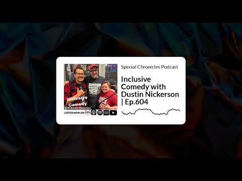 Special Chronicles Podcast - Inclusive Comedy with Dustin Nickerson ...