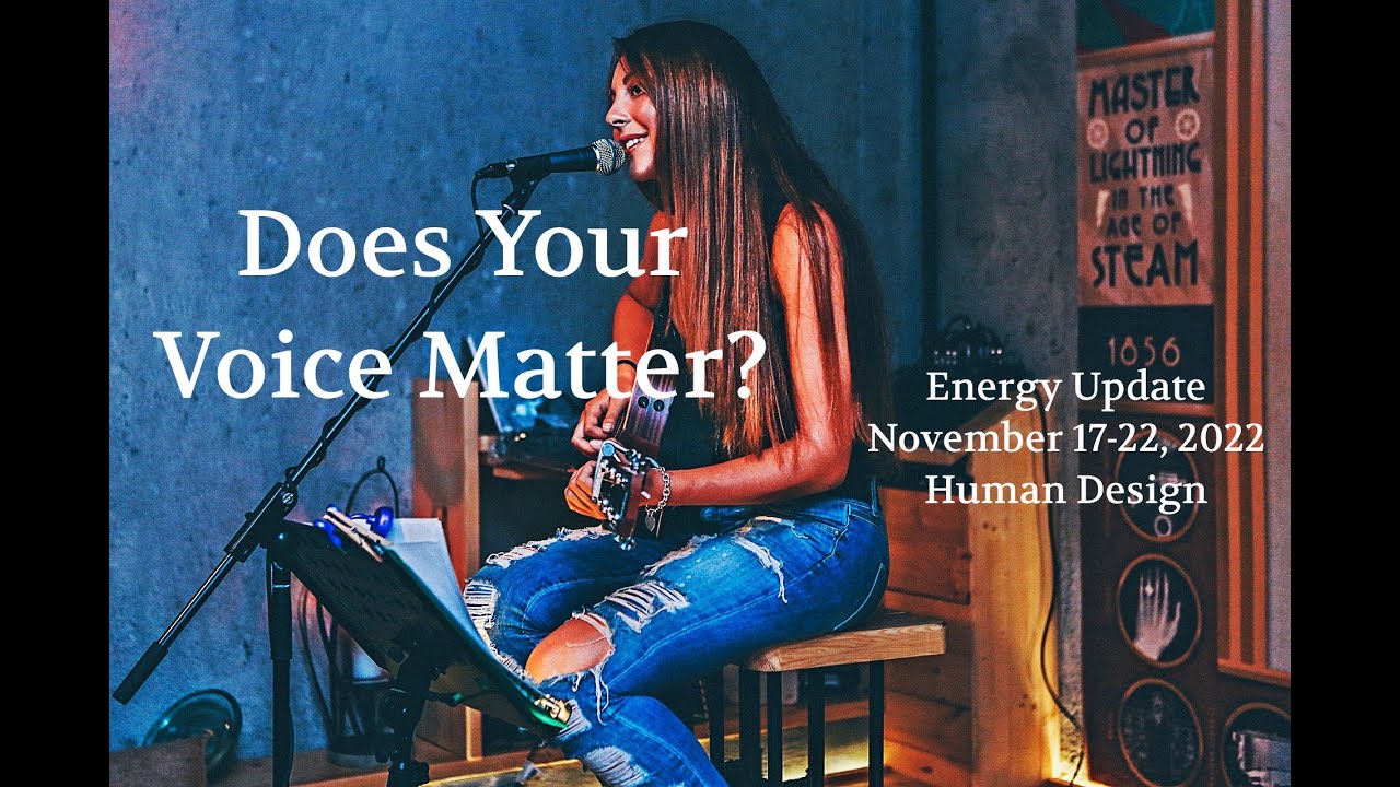 Energy Update/Does Your Voice Matter?/Human Design Transits/November 17-22, 2022 - YouTube