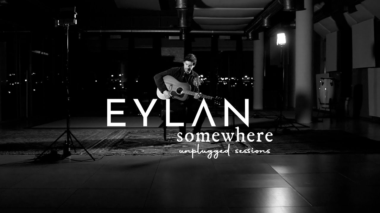 Eylan - Somewhere (Unplugged Sessions) - YouTube