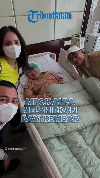 KABAR BAHAGIA, Mpok Alpa Melahirkan Bayi Kembar Laki-laki, Biaya Persalinan Ditanggung Raffi ...