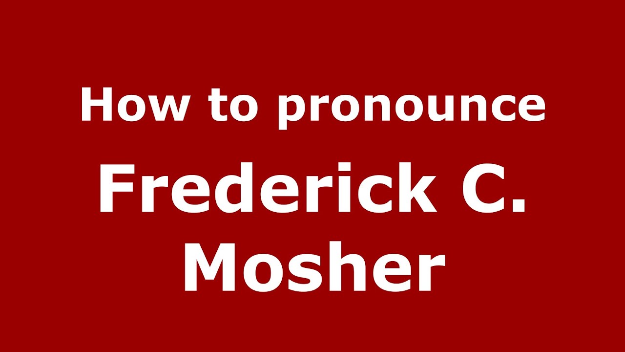 How to pronounce Frederick C. Mosher (Italian/Italy) - PronounceNames ...