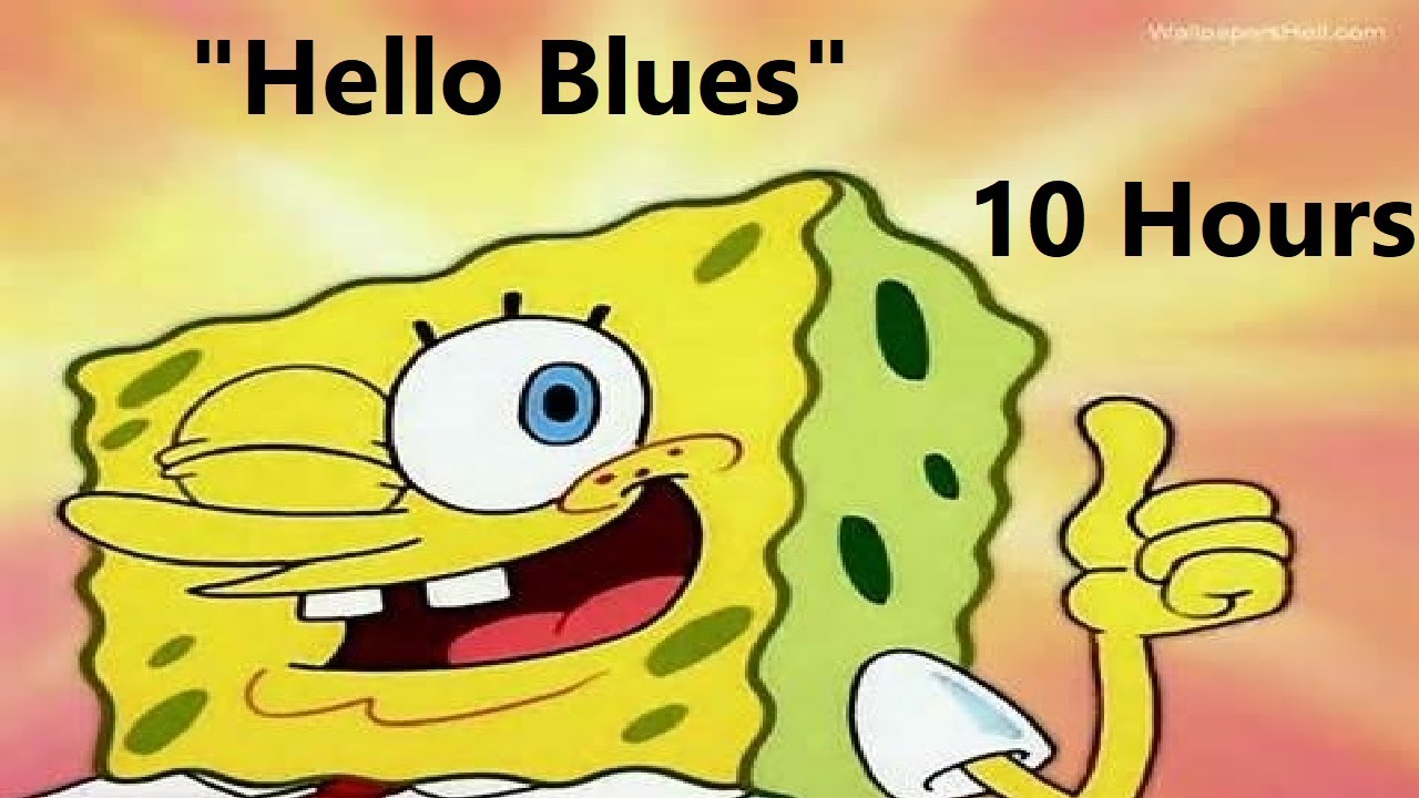 Spongebob Squarepants - Hello Blues - 10 HOURS! - YouTube