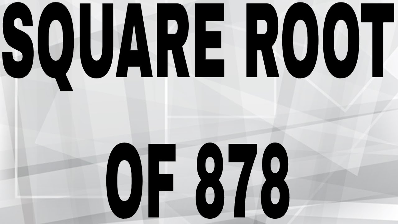 SQUARE ROOT OF 878 - YouTube