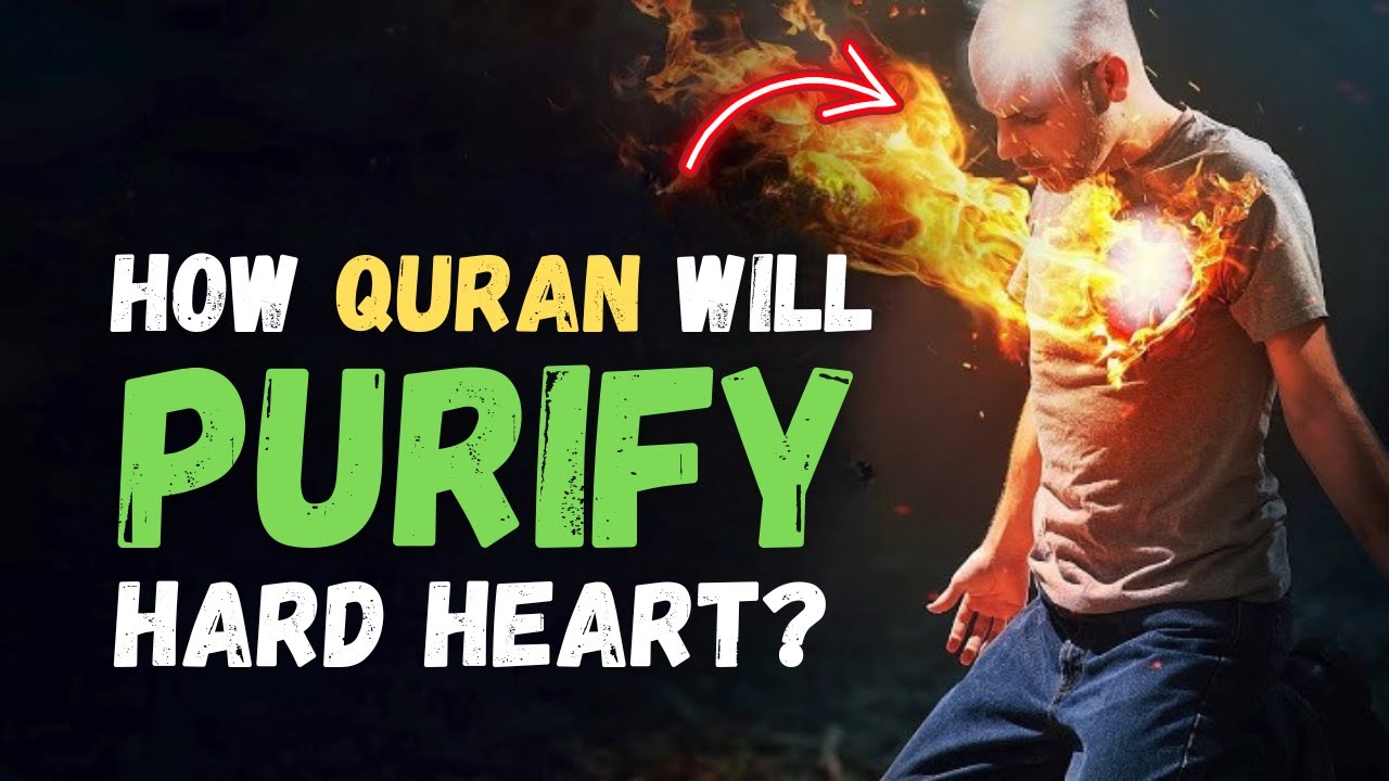 HOW QURAN WILL PURIFY YOUR HARD HEART? - YouTube