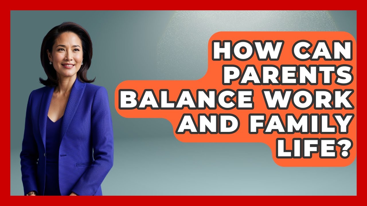 How Can Parents Balance Work And Family Life? - Better Family ...