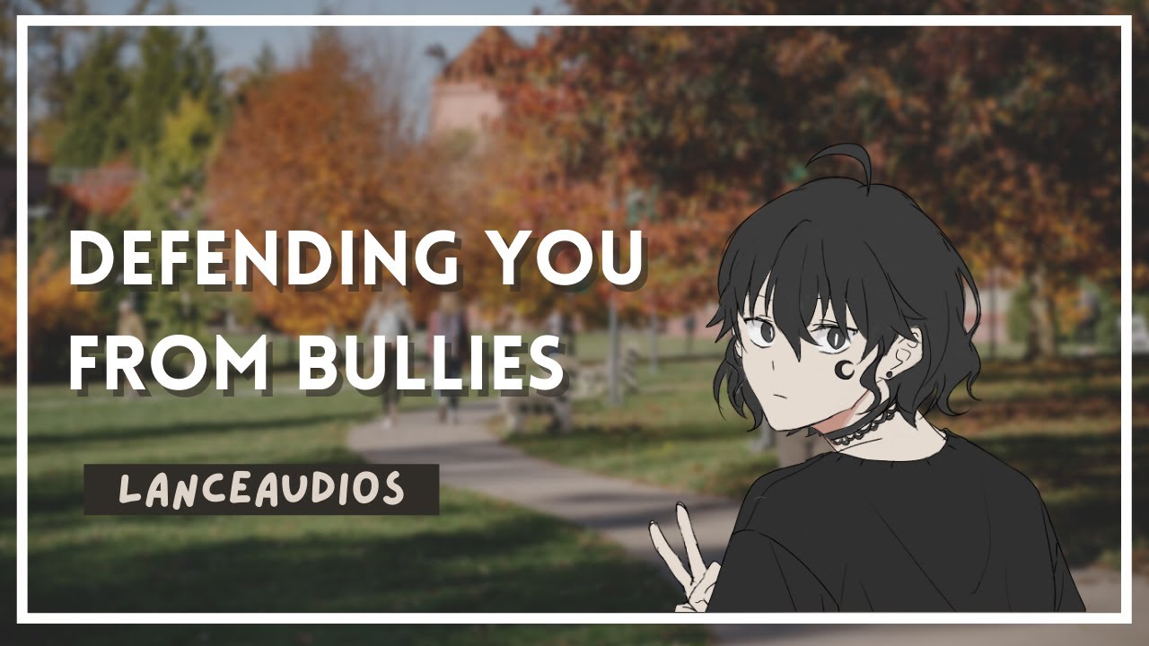 ASMR | Protecting you from bullies | girlfriend roleplay | [F4A] [first ...
