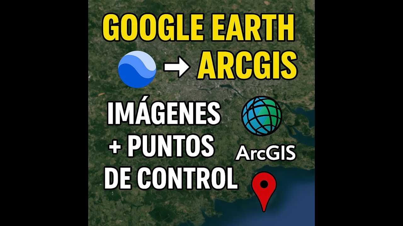 Google Earth a ArcGIS: Descarga de imágenes y puntos de control ...