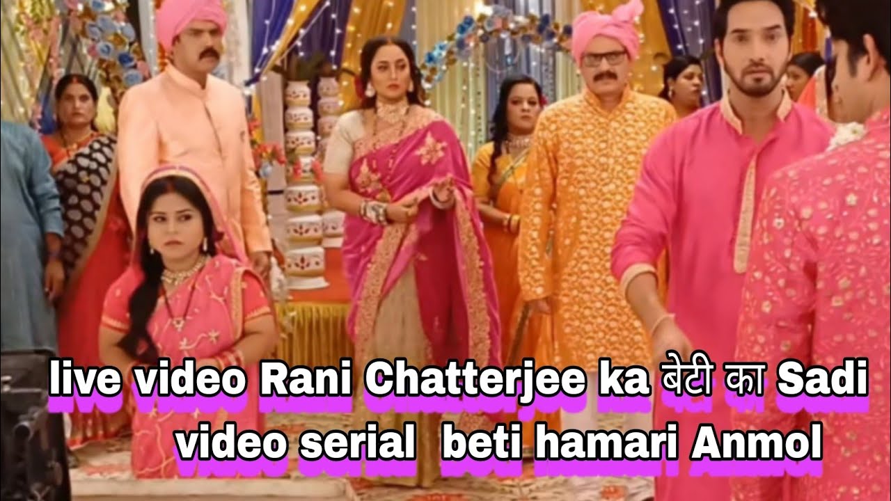 Live video Rani Chatterjee ka बेटी ka sadi video serial beti hamari ...