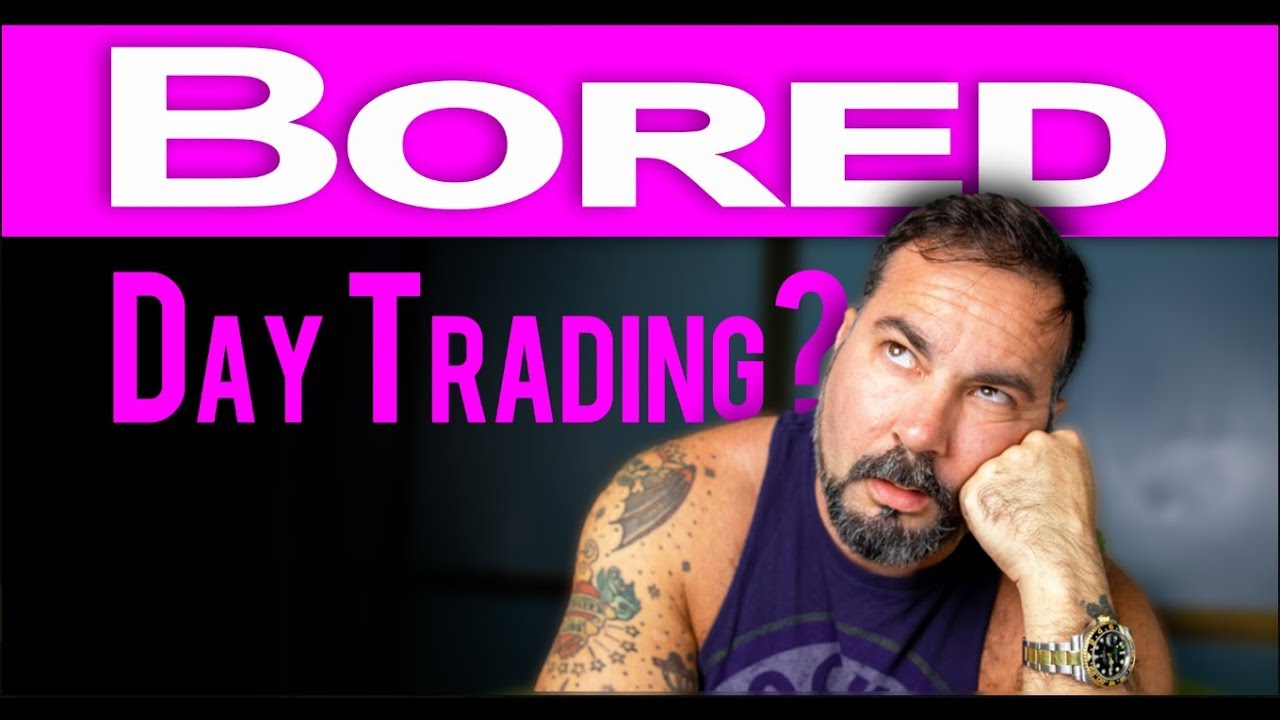 DAY TRADING IS BORING??? *** STOCK MARKET MINDSET *** LISTEN! - YouTube