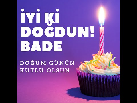 Bade Doğum Günü Şarkısı (İsme Özel) 🎂