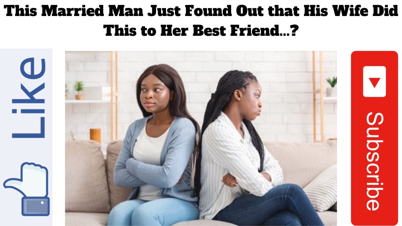 This Married Man Just Found Out that His Wife Did This to Her Best ...