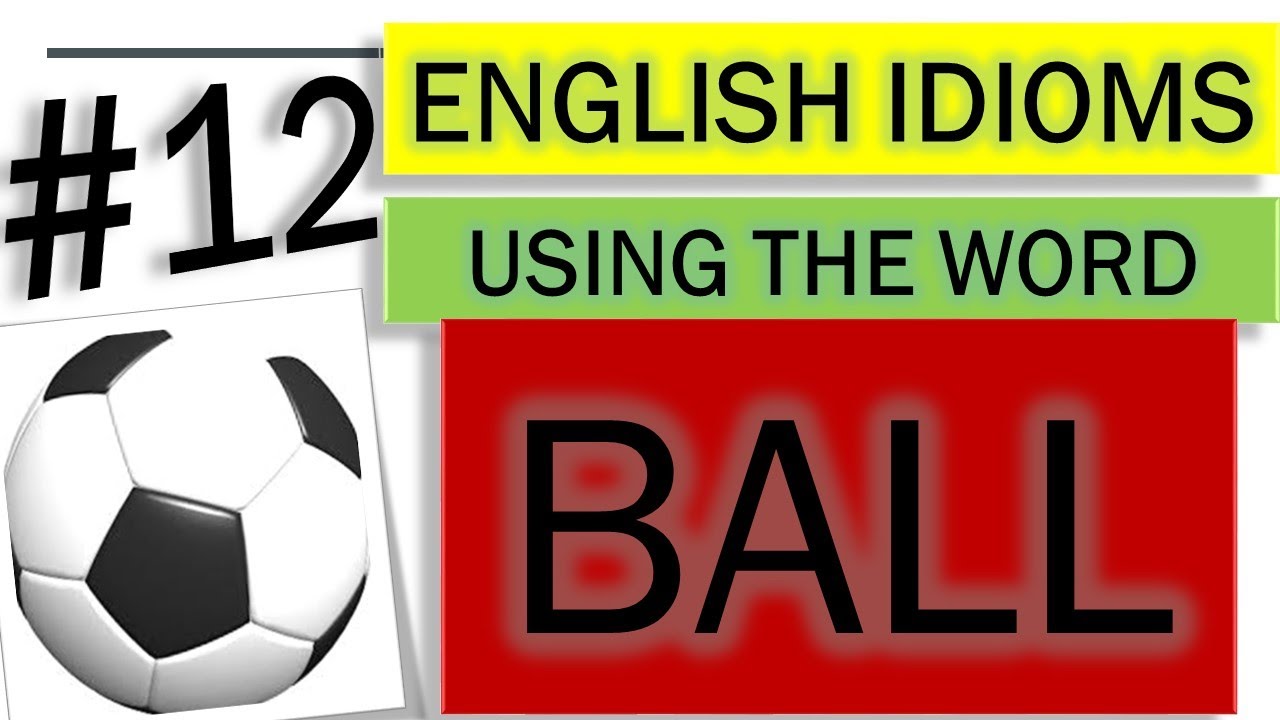 Idioms || 12 English phrases using the word BALL|| Vocabulary ...