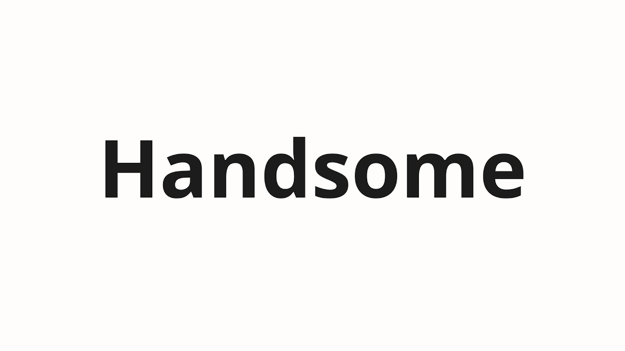 How to pronounce Handsome - YouTube