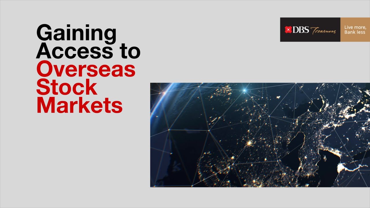 Gaining Access to Overseas Stock Markets – DBS Online Equity Trading ...
